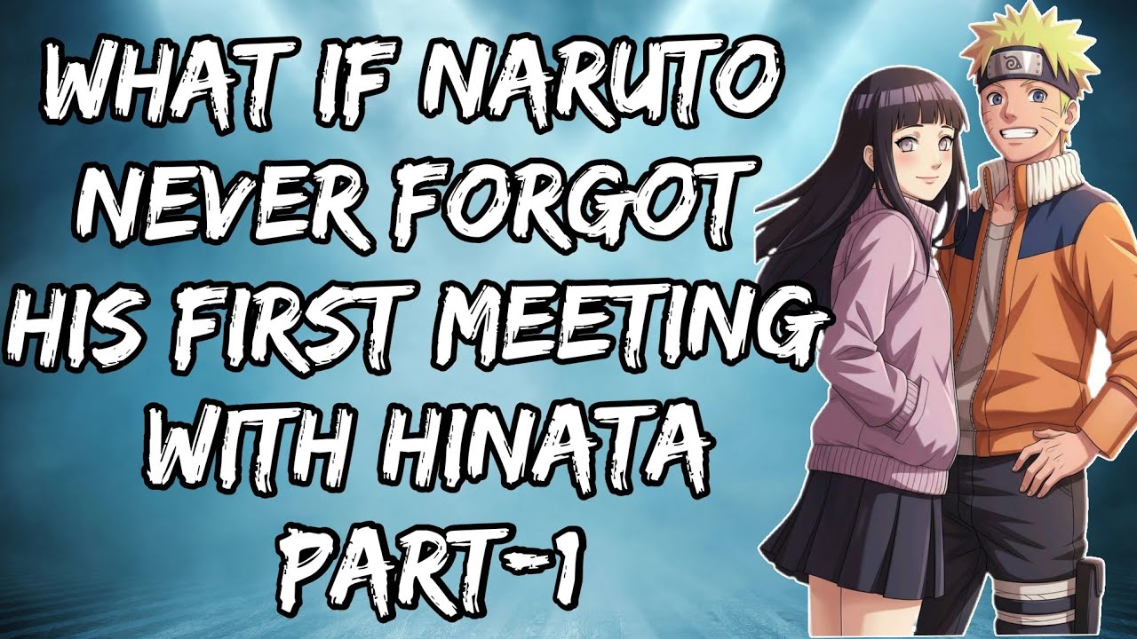 What If Naruto Never Forgot His First Meeting With Hinata?Part 1 ...