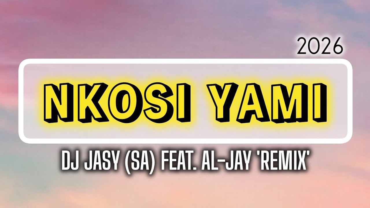 Nkosi Yami - DJ Jasy (SA) Feat. Al-Jay (Remix). 2026 - YouTube