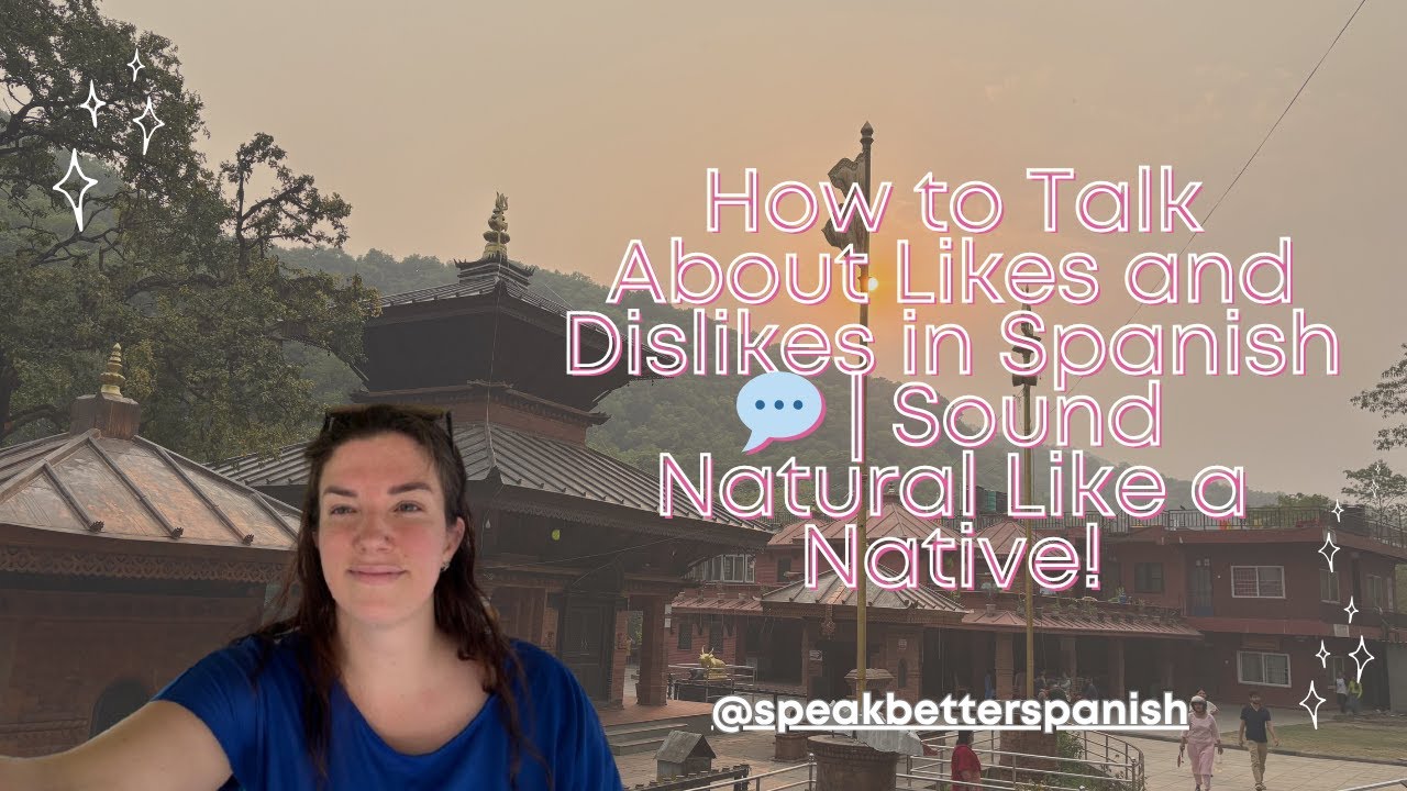 How to Talk About Likes and Dislikes in Spanish | Sound Natural Like a ...