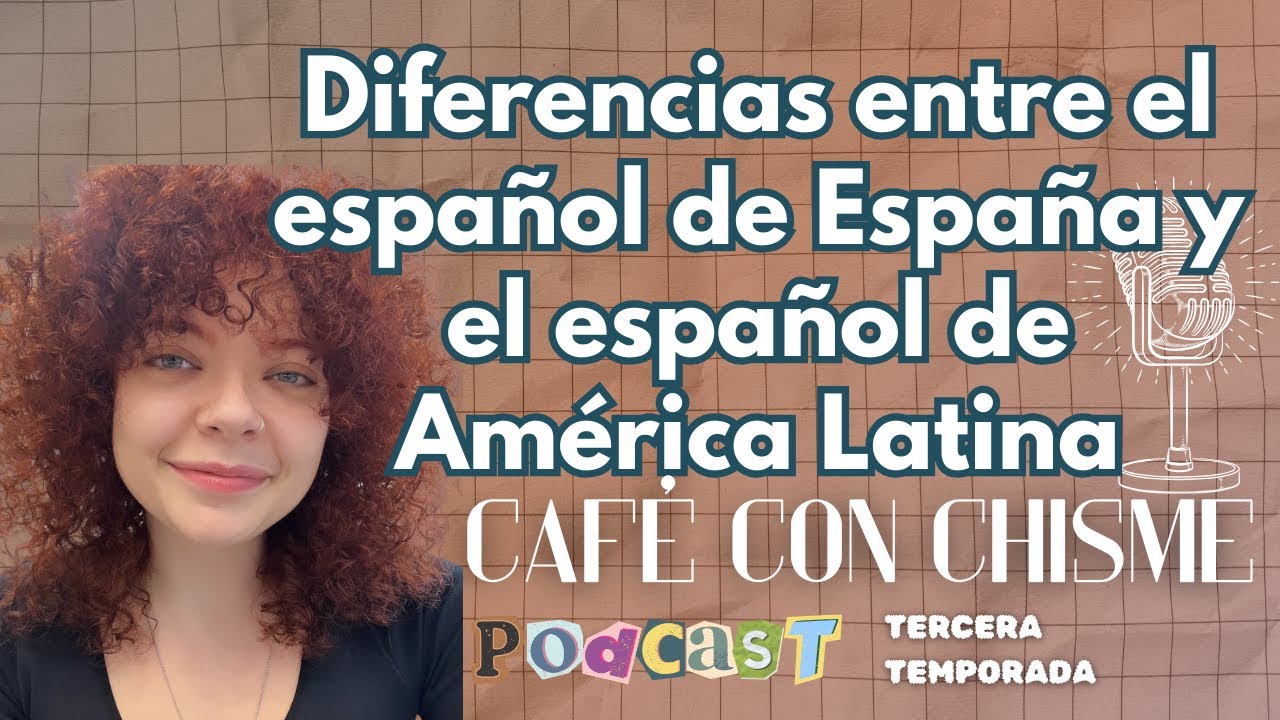 Ep. 42 - Café con Chisme - Diferencias entre el español de España y el ...