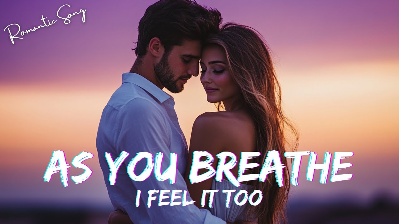 💖As You Breathe, I Feel It Too 💋 Heartfelt Love Song (Lyrics) ️ New ...