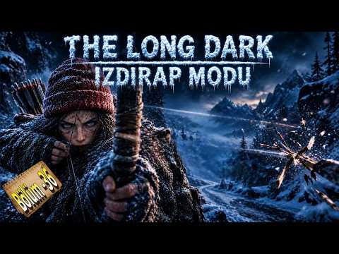 BEDENİNİ GEÇ KALBİNİ ISIT  !  | IZDIRAP MODU | The Long Dark