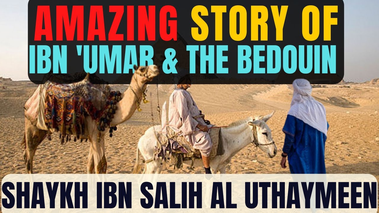 AMAZING STORY of Ibn 'Umar and the BEDOUIN|Shaykh ibn Salih al ...