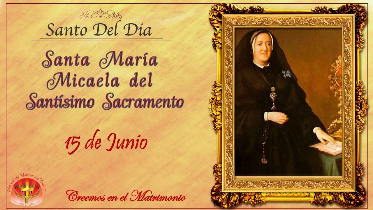 SANTO DEL DIA 15 DE JUNIO - SANTA MARÍA MICAELA DEL SANTÍSIMO ...