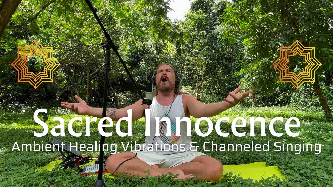 SACRED INNOCENCE — Ambient Healing Vibrations & Channeled Singing (from ...