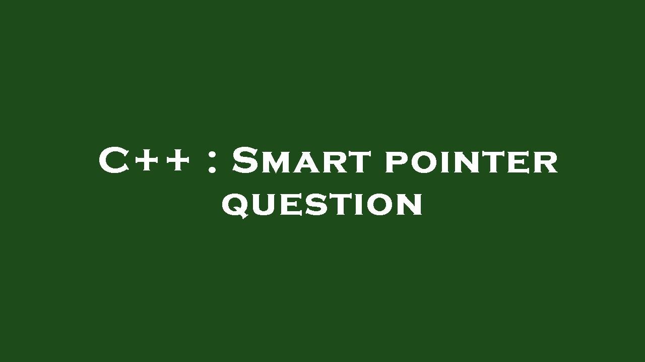 C Smart Pointer Question Youtube 5374