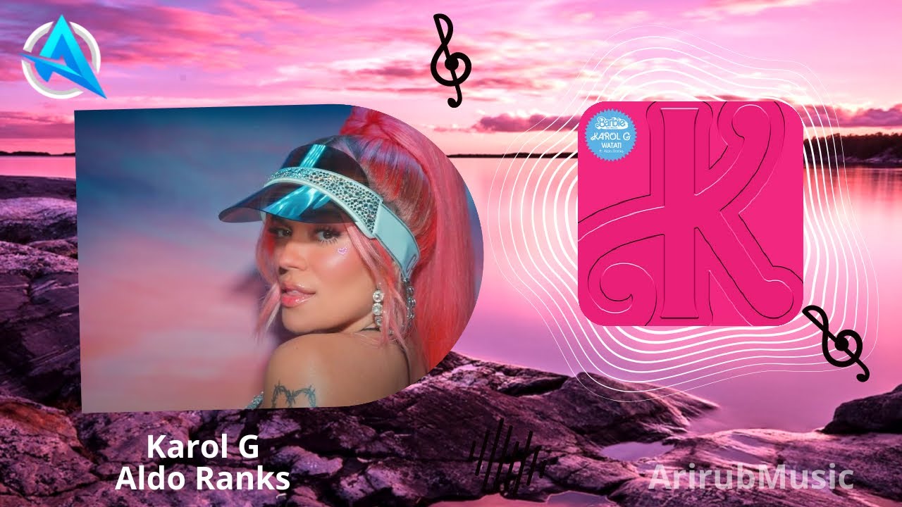 WATATI - KAROL G, Aldo Ranks (Letra / Lyric) (From Barbie The Album ...