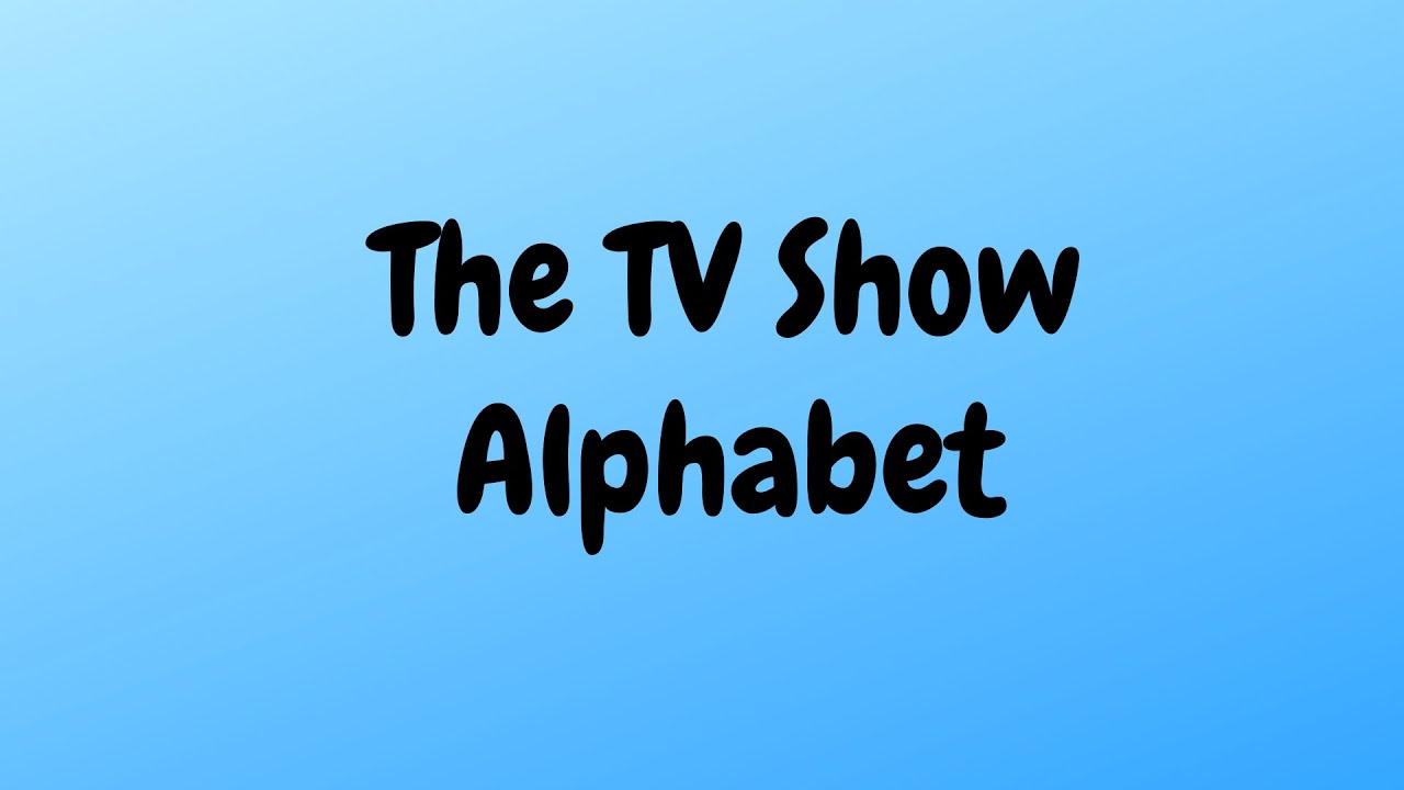 The TV Show Alphabet | Everything A-Z - YouTube