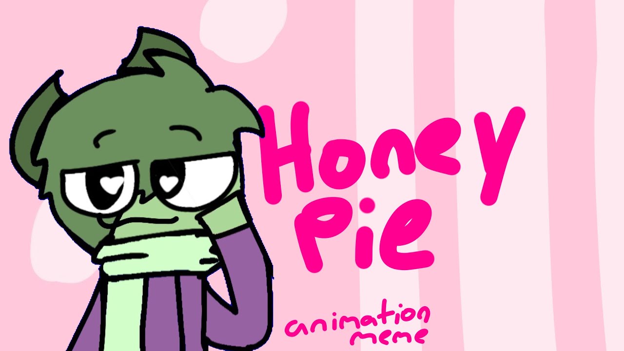 Honey Pie | Animation Meme - YouTube