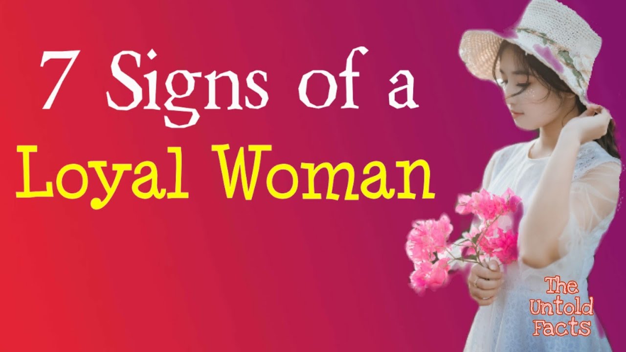 7 Signs of a Loyal Woman - YouTube