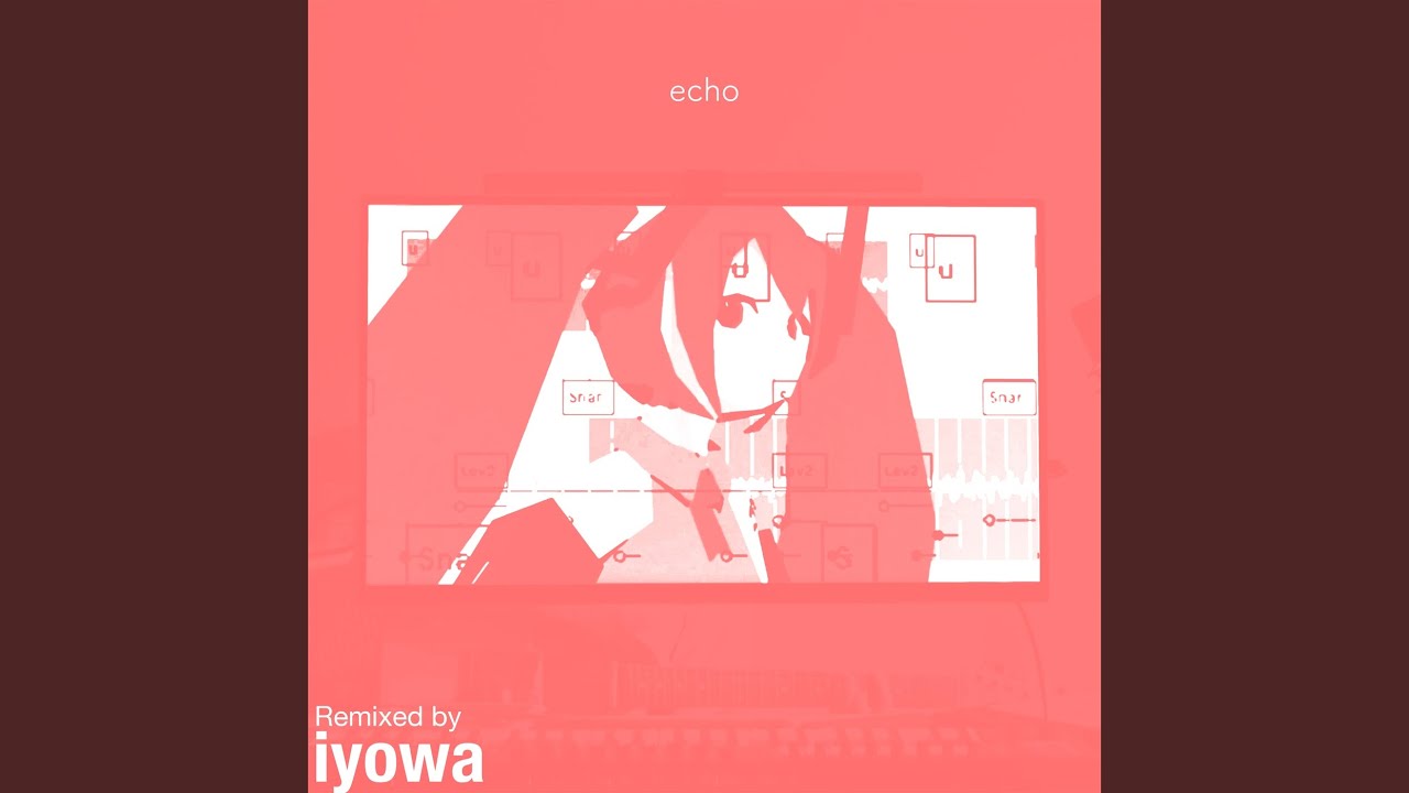 Echo (feat. HATSUNE MIKU) [Iyowa Remix] - higma & Iyowa: Song Lyrics, Music Videos & Concerts