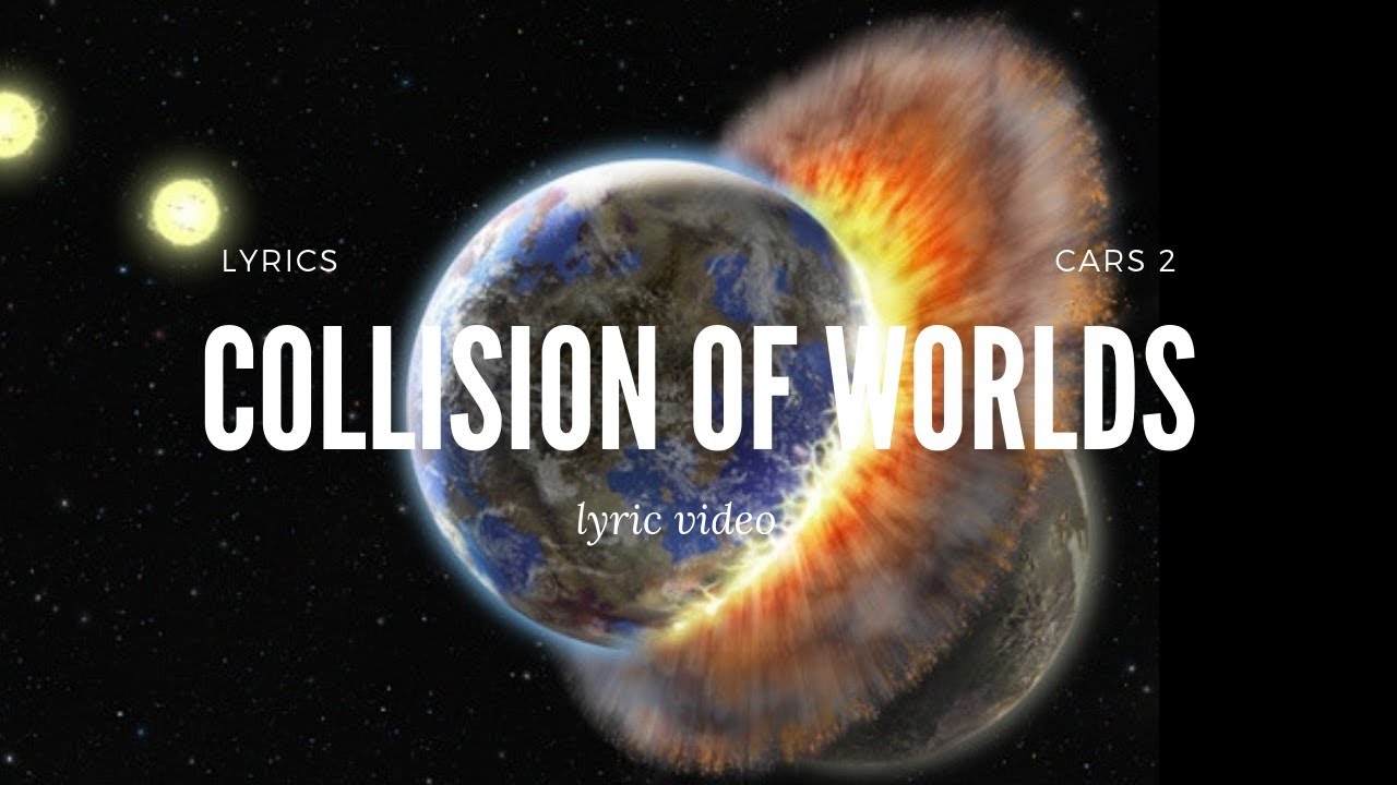 Collision Of Worlds - Lyrics - Cars 2 - YouTube