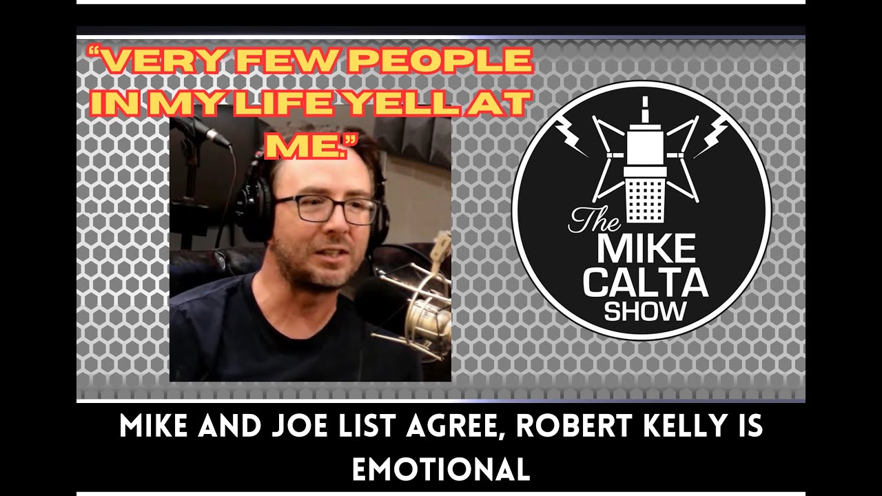 Mike and Joe List Agree, Robert Kelly is Emotional | The Mike Calta ...