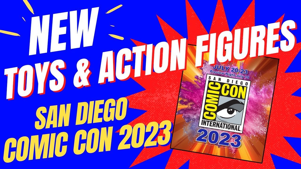 Come See The Newest TOYS and ACTION FIGURES at the SAN DIEGO COMIC CON ...