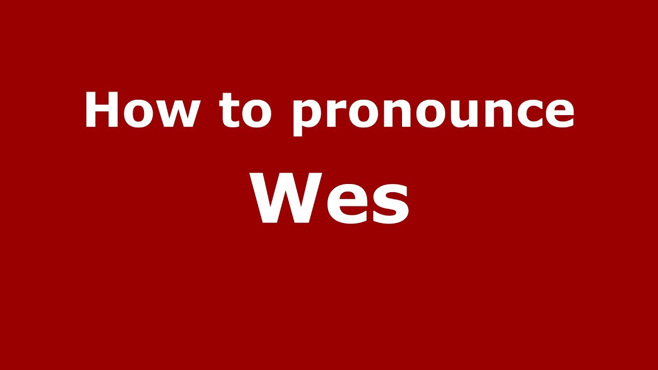 How to pronounce Wes (American English/US) - PronounceNames.com - YouTube