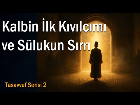 Kalbin İlk Kıvılcımı Ve Sülukun Sırrı - Tasavvuf Serisi 2