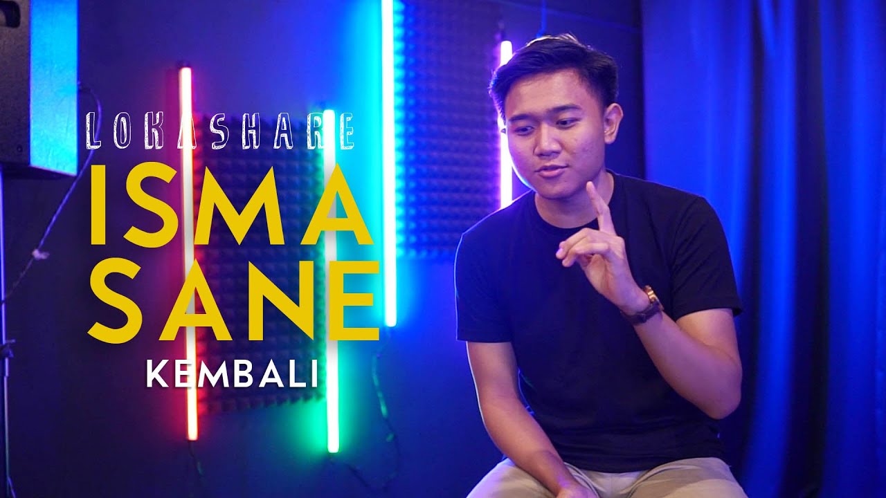 Isma Sane - Kembali - Lirik & Maksud Rasmi | #LOKASHARE Ep3 - YouTube