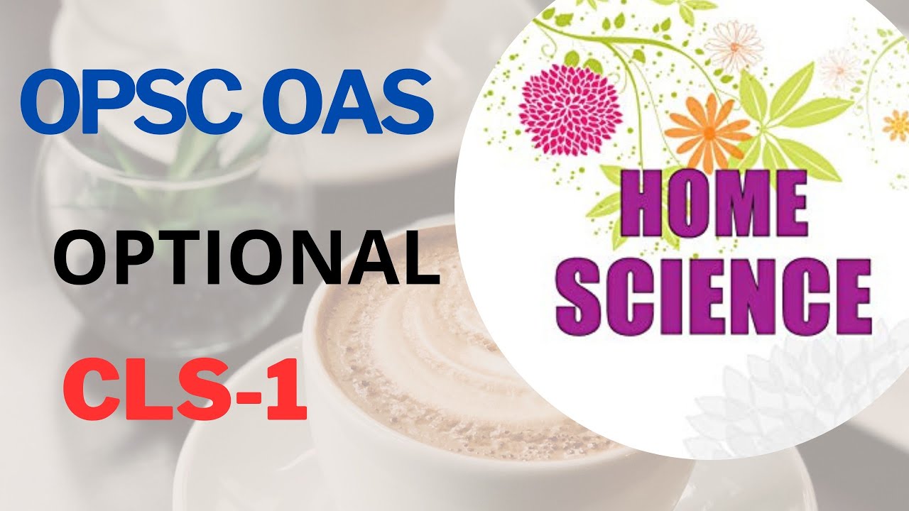 OPSC OAS... HOME SCIENCE. - CLS 1 - YouTube