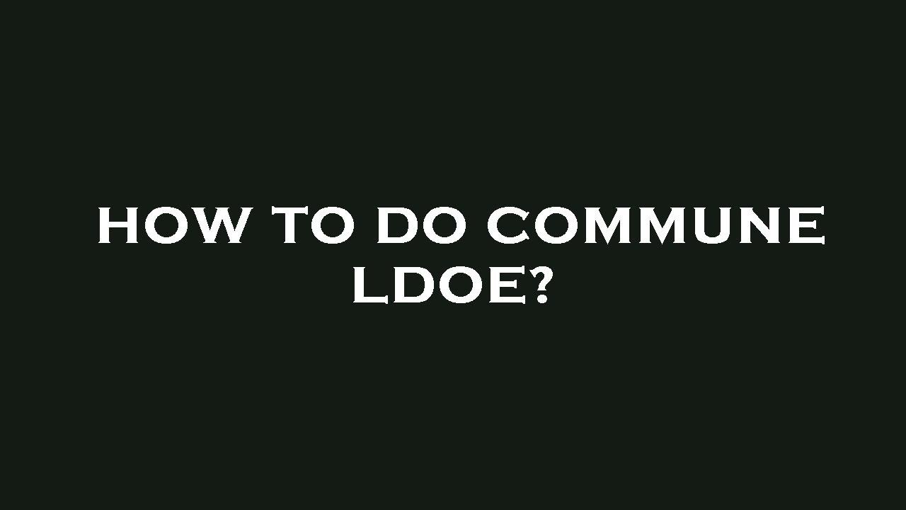 How to do commune ldoe? - YouTube