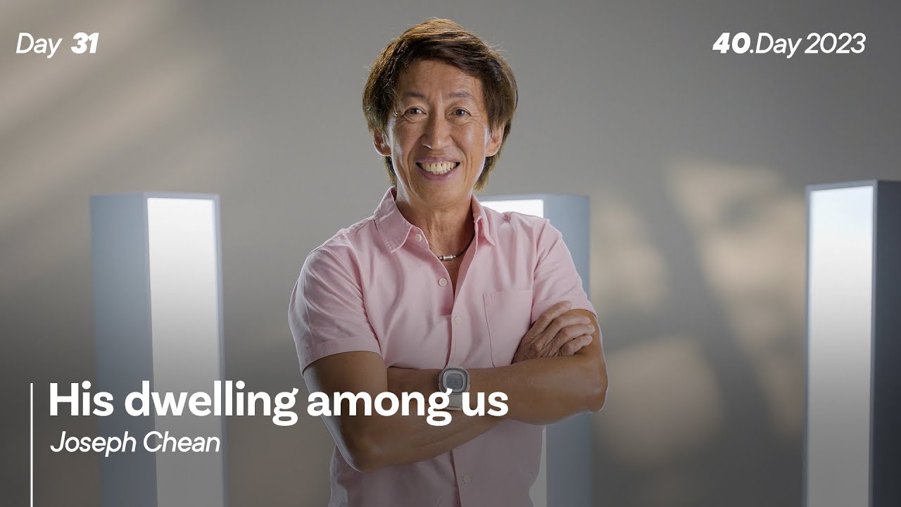 40.Day 2023, Day 31: His dwelling among us, Joseph Chean - YouTube