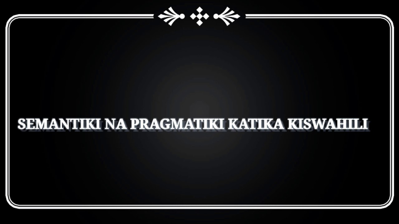 Semantiki na Pragmatiki katika Kiswahili || Semantiki na Sarufi (Maana ...