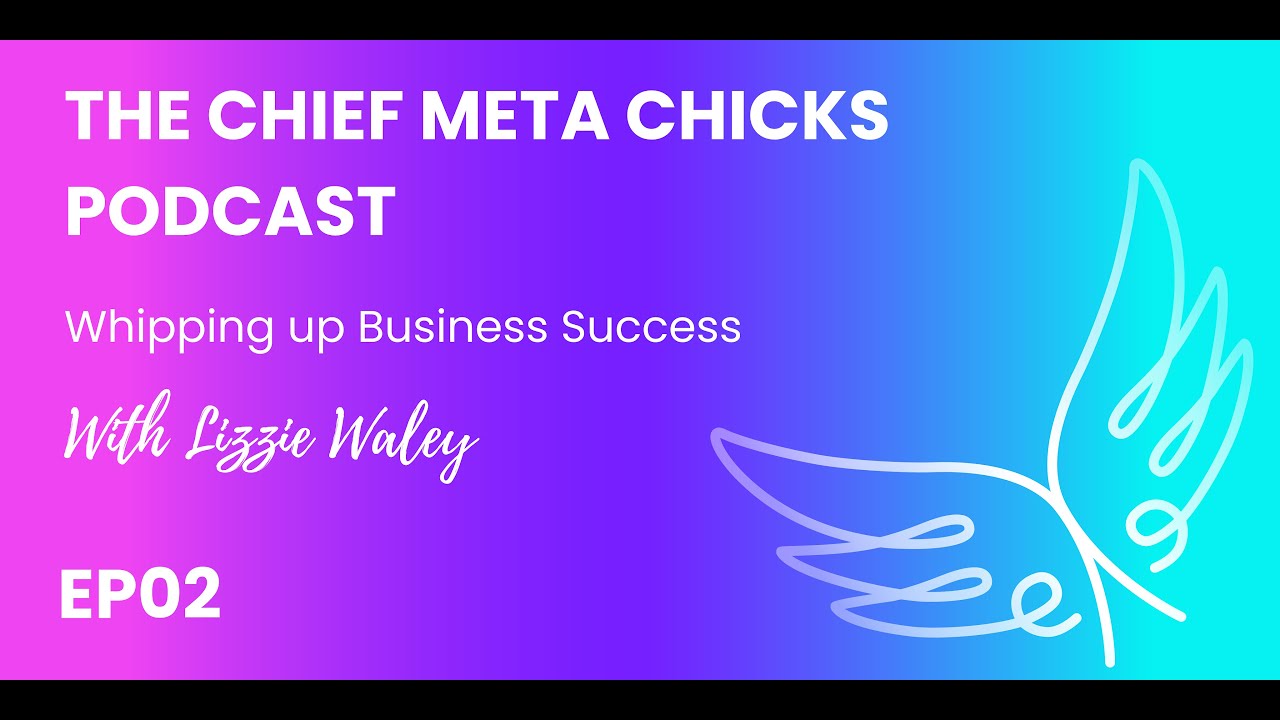 Chief Meta Chicks Podcast EP02 - Whipping up Business Success with ...