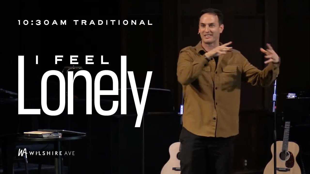I Feel Lonely // Pastor Rob Burke // Wilshire Ave Community Church ...