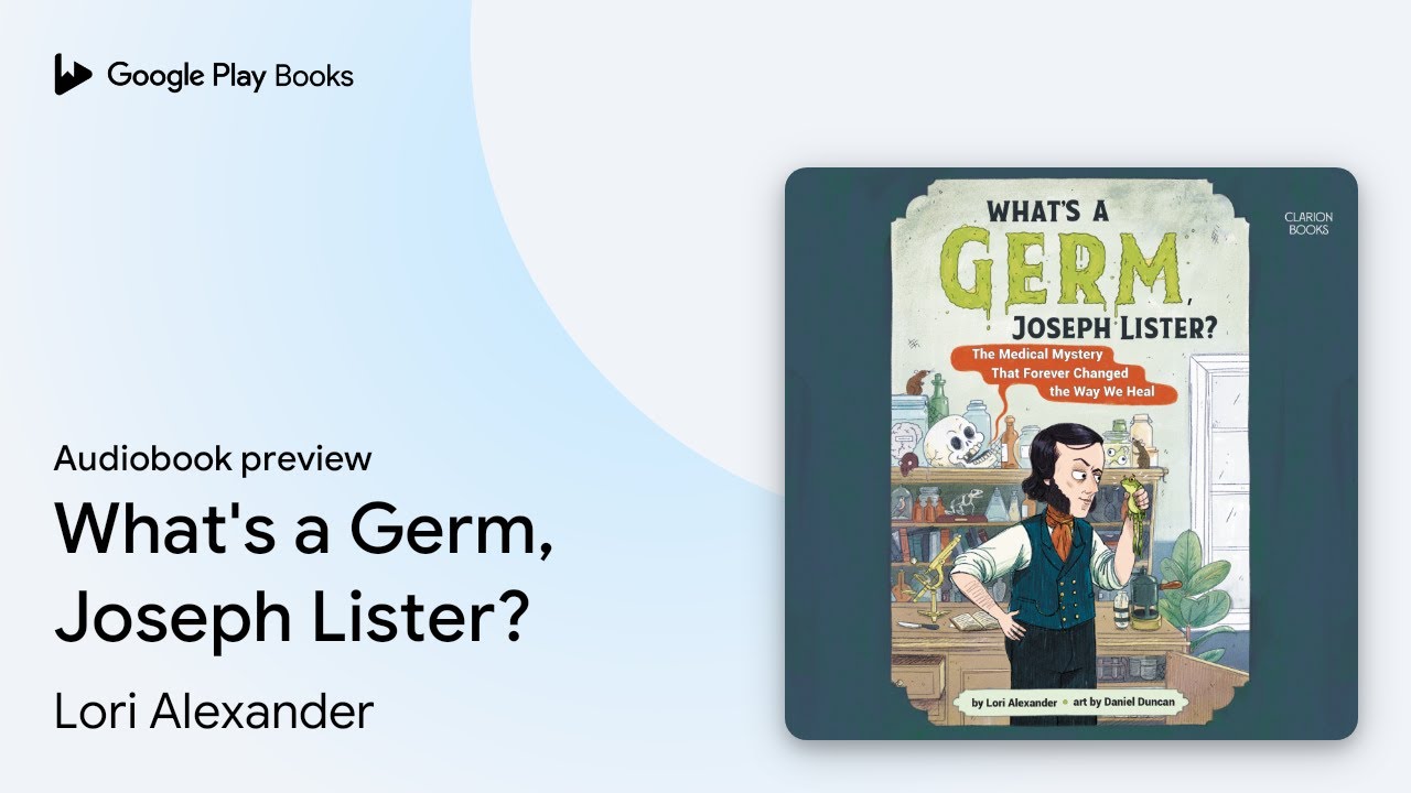 What's a Germ, Joseph Lister? by Lori Alexander · Audiobook preview ...