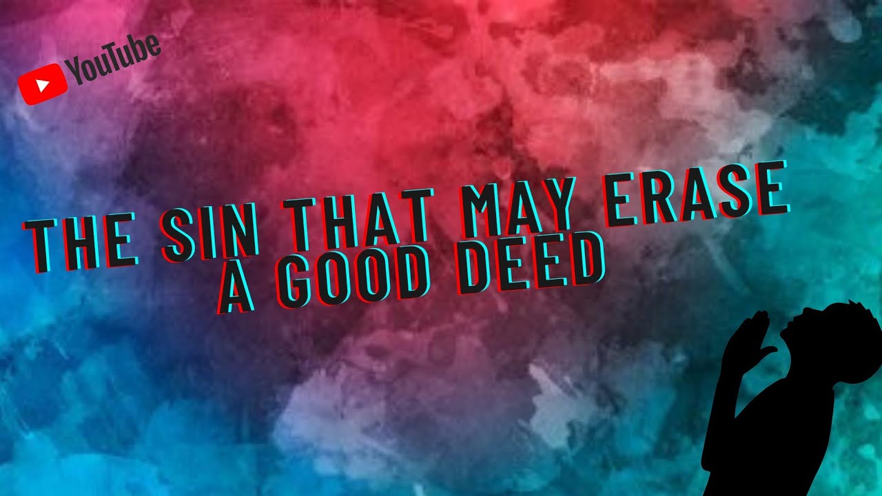 Powerful Reminder | The Sin That May Erase A Good Deed - YouTube