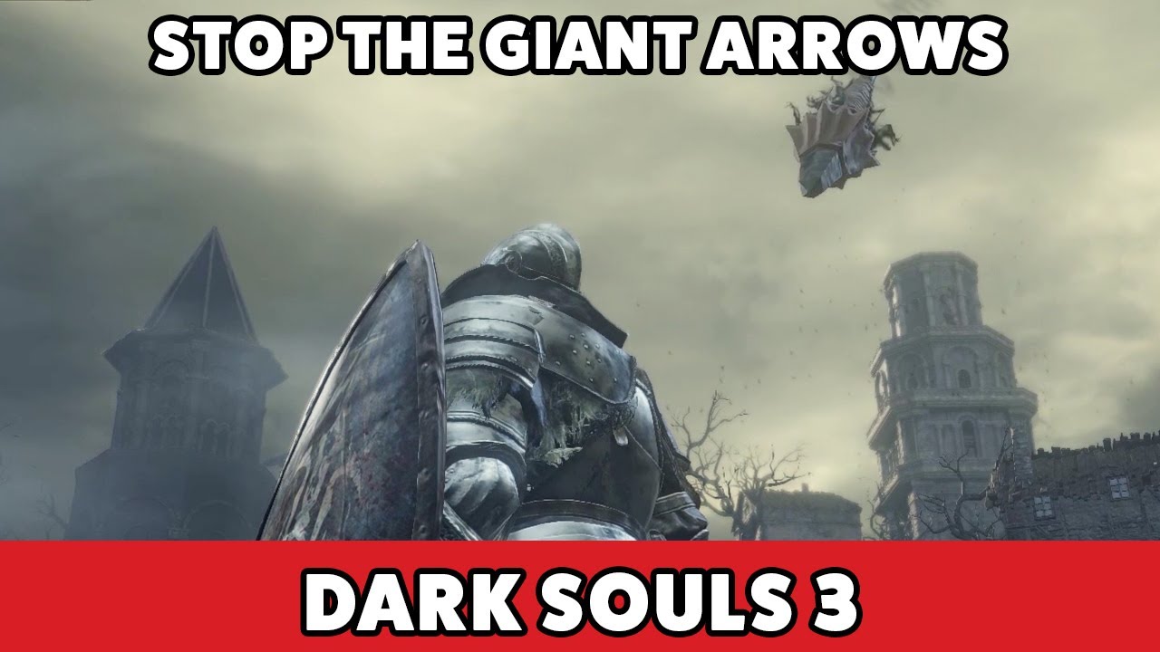 Dark Souls 3 Stop The Giant Arrows in Undead Settlement (Make Peace ...