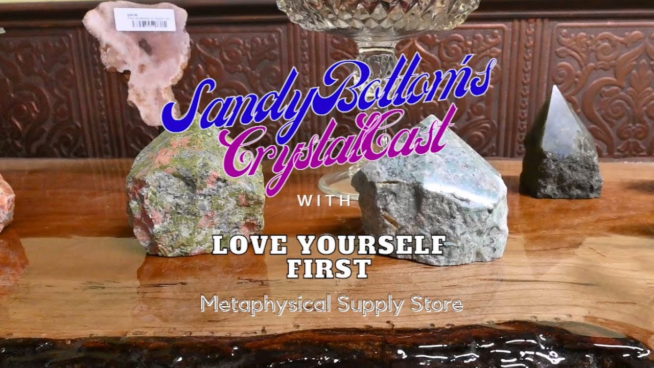 Sandy Bottom's Crystal Cast With Love Yourself First (Metaphysical ...