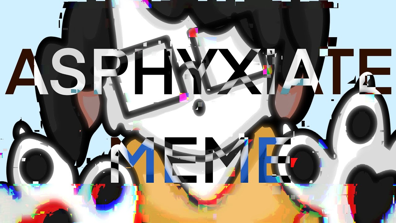 ASPHYXIATE [animation meme] - YouTube