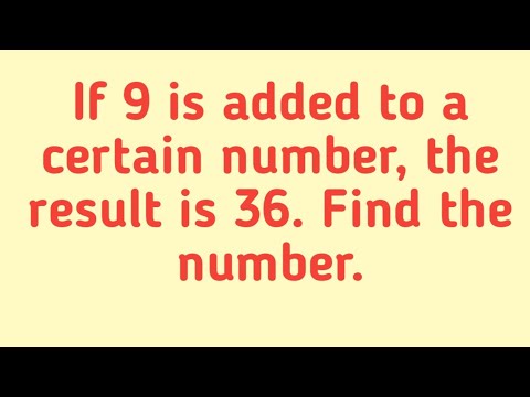 If 9 is added to a certain number, the result is 36. Find the number ...
