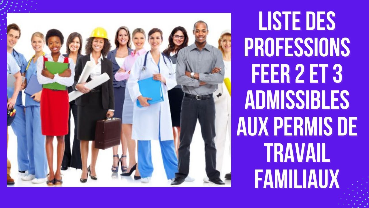 Liste des professions FEER 2 et 3 admissibles aux permis de travail ...