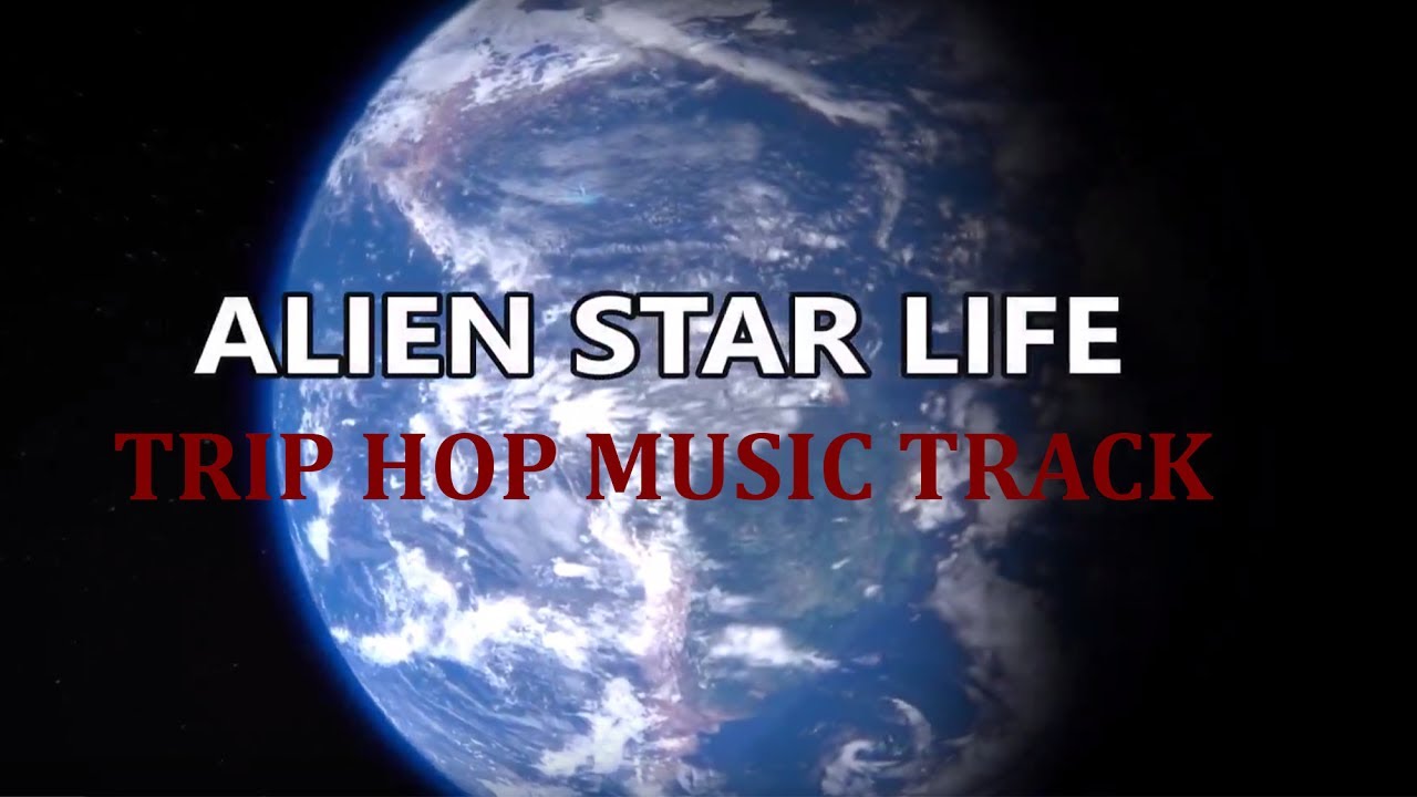 ALIEN STAR LIFE, TRIP HOP MUSIC TRACK - YouTube