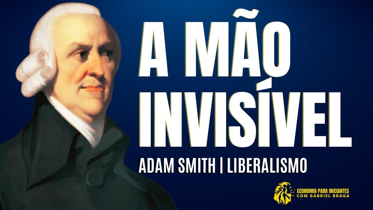 O que é A MÃO INVISÍVEL DO MERCADO? | Adam Smith | Liberalismo - YouTube