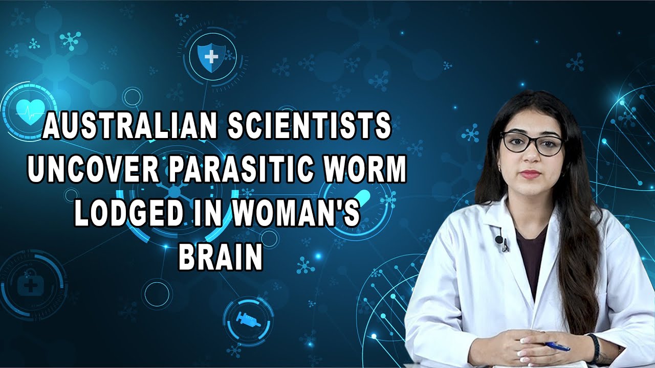 Australian Scientists Uncover Parasitic Worm Lodged in Woman's Brain ...