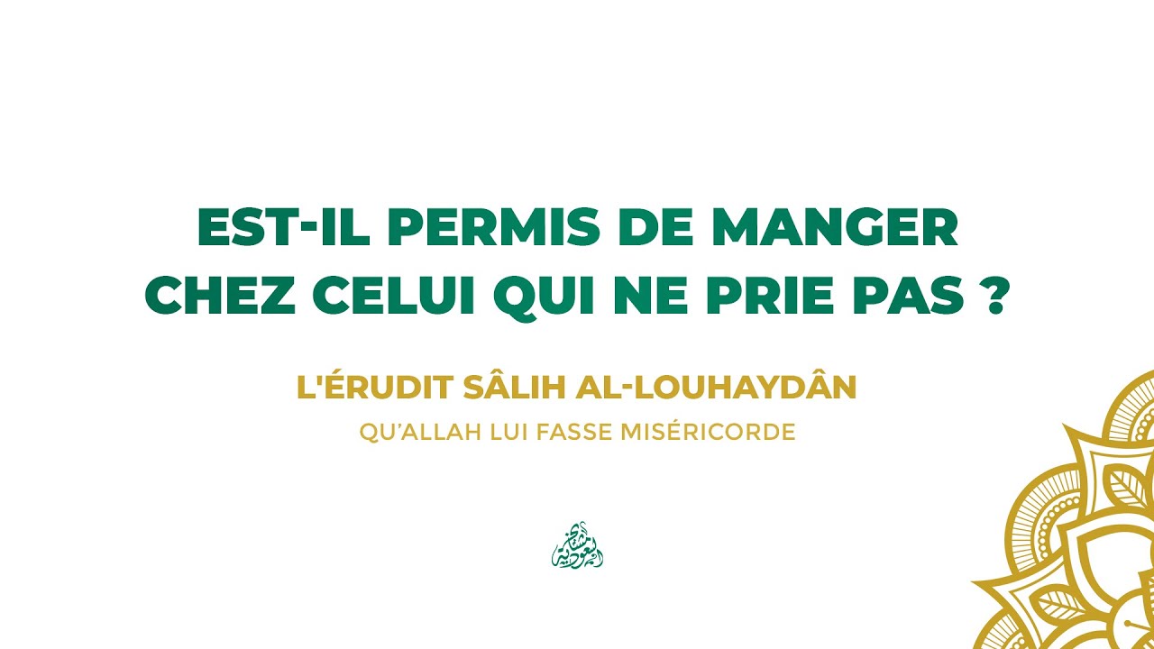 Est-il permis de manger chez celui qui ne prie pas ? | L'érudit Sâlih ...