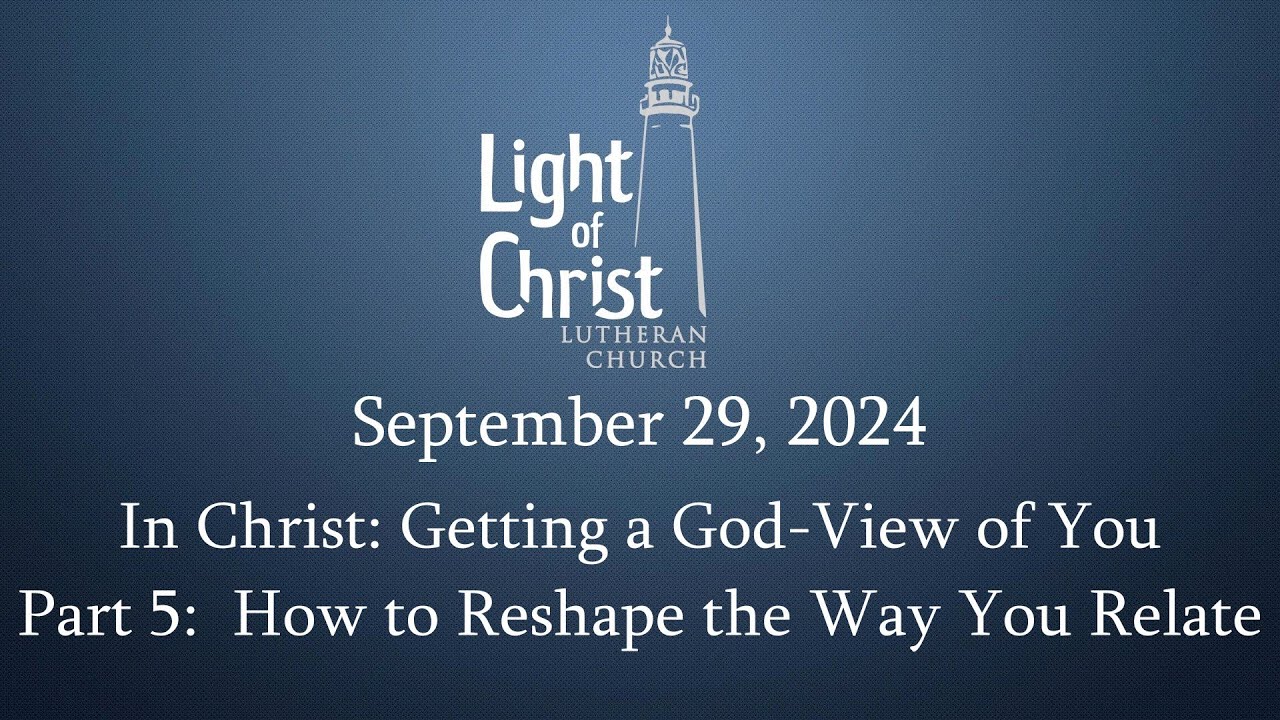 September 29, 2024 - In Christ:Getting a God-View of You, Part 5: How ...