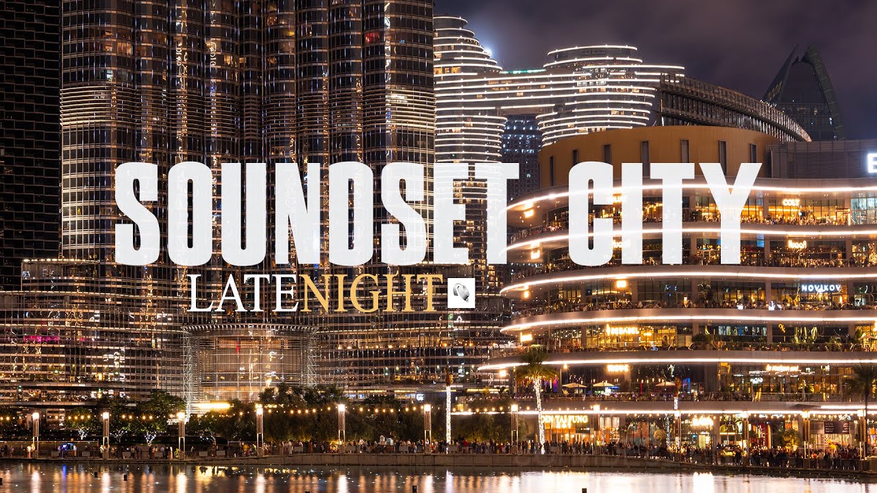 Soundset City Dubai Downtown - Late Night - Beautiful City Places (4K ...