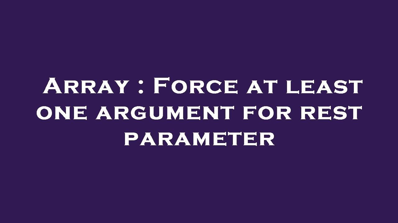Array : Force at least one argument for rest parameter - YouTube