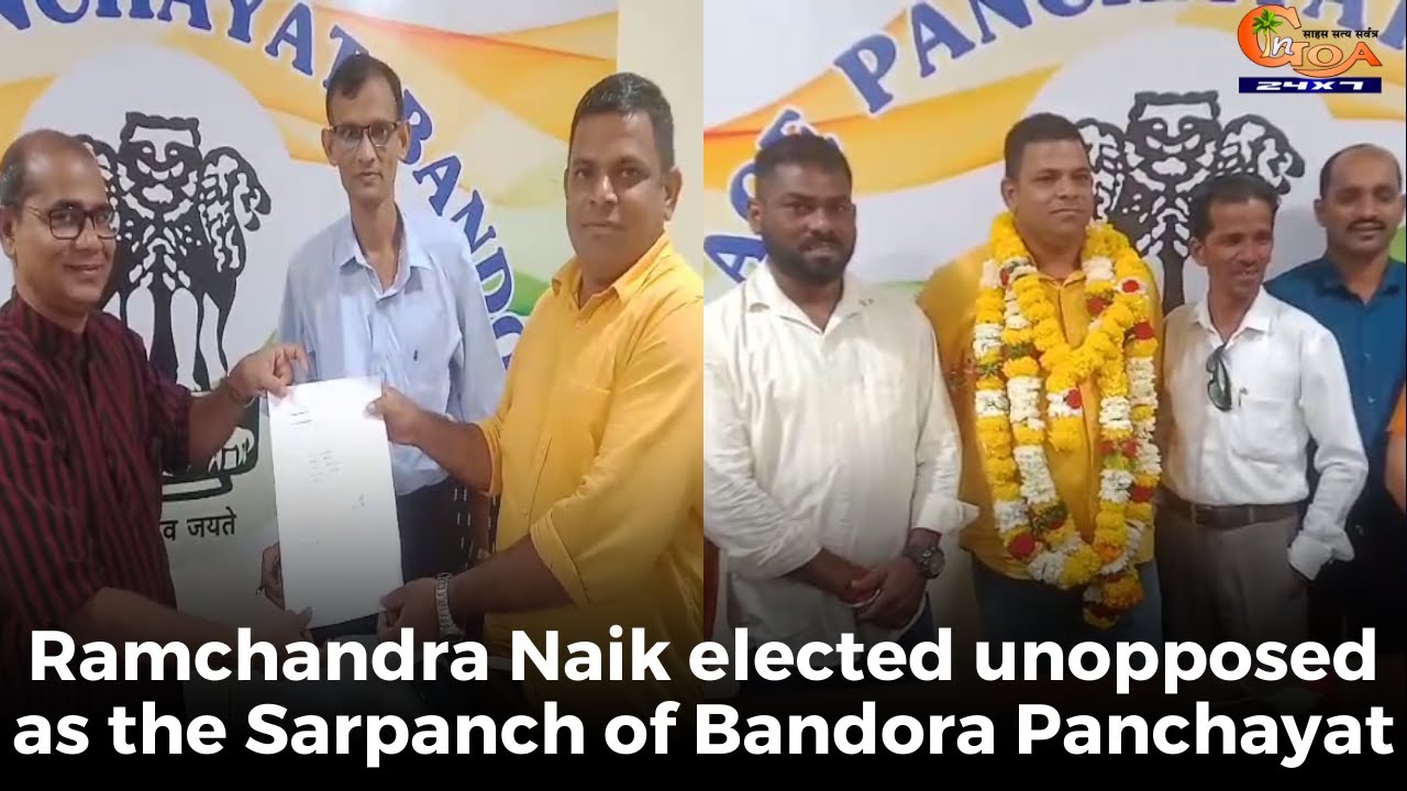 Ramchandra Naik elected unopposed as the Sarpanch of Bandora Panchayat ...