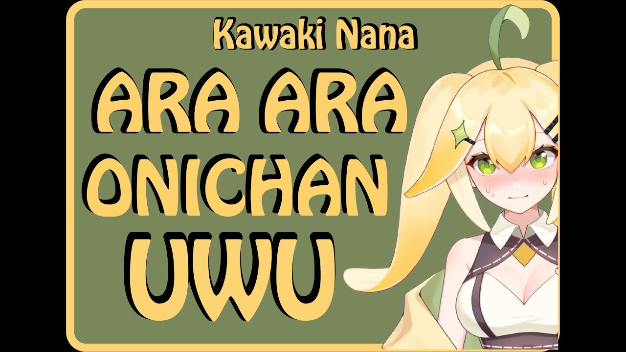 ARA ARA, ONICHAN, UWU 〘 Kawaki Nana 〙 - YouTube