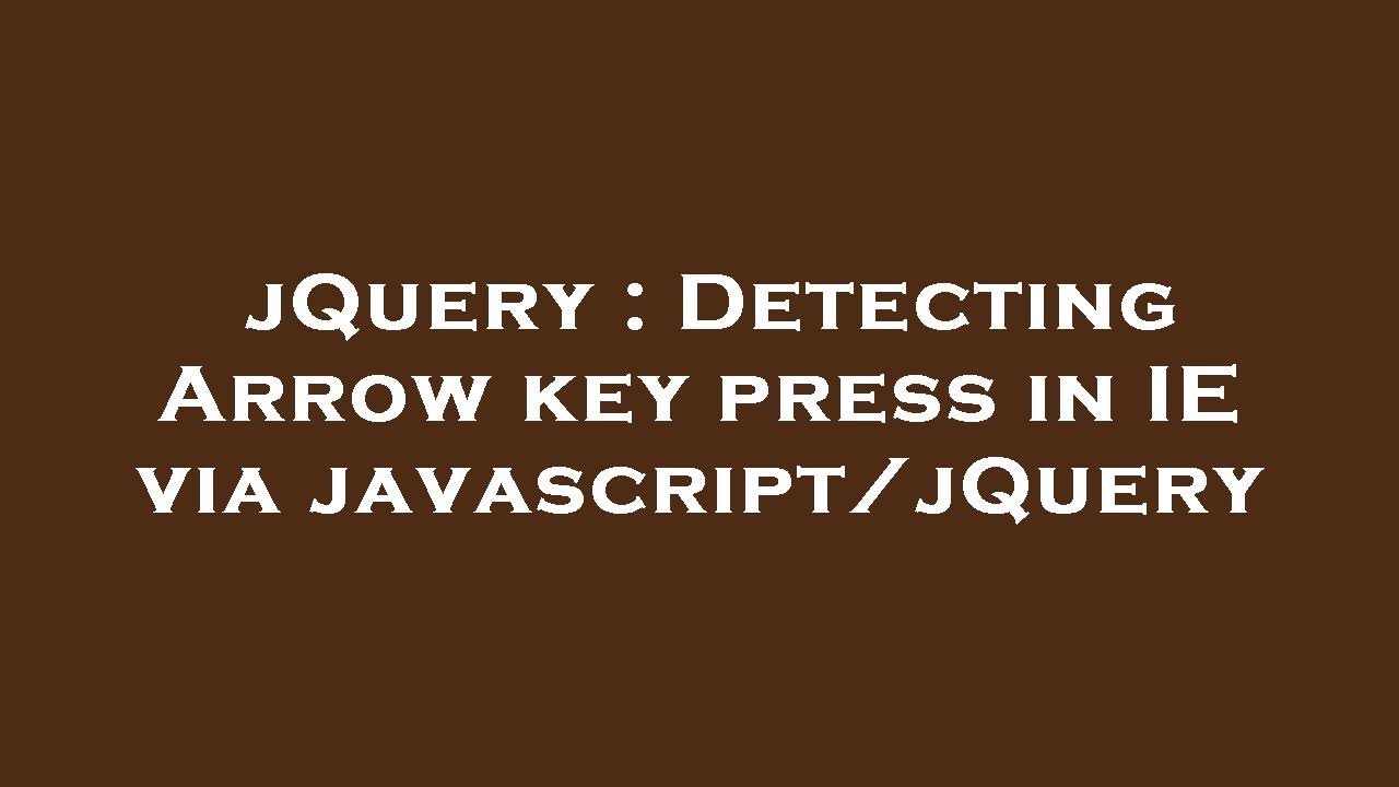 Jquery Detecting Arrow Key Press In Ie Via Javascriptjquery Youtube