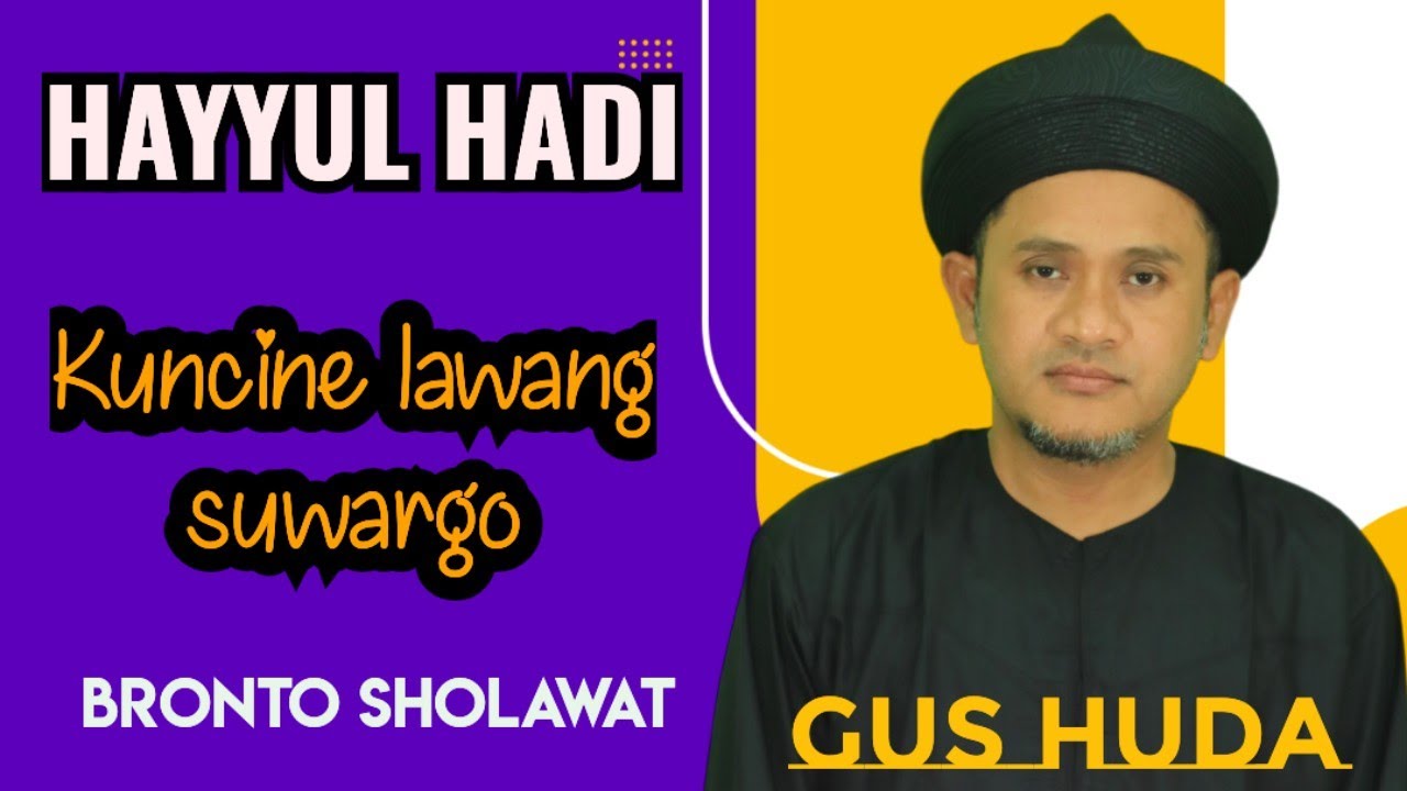 HAYYUL HADI, KUNCINE LAWANG SUWARGO :GUS HUDA BRONTO SHOLAWAT - YouTube