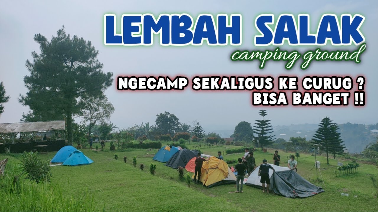 NGECAMP DI LEMBAH SALAK CAMPING GROUND SEKALIAN KE CURUG PUTRI PELANGI ...
