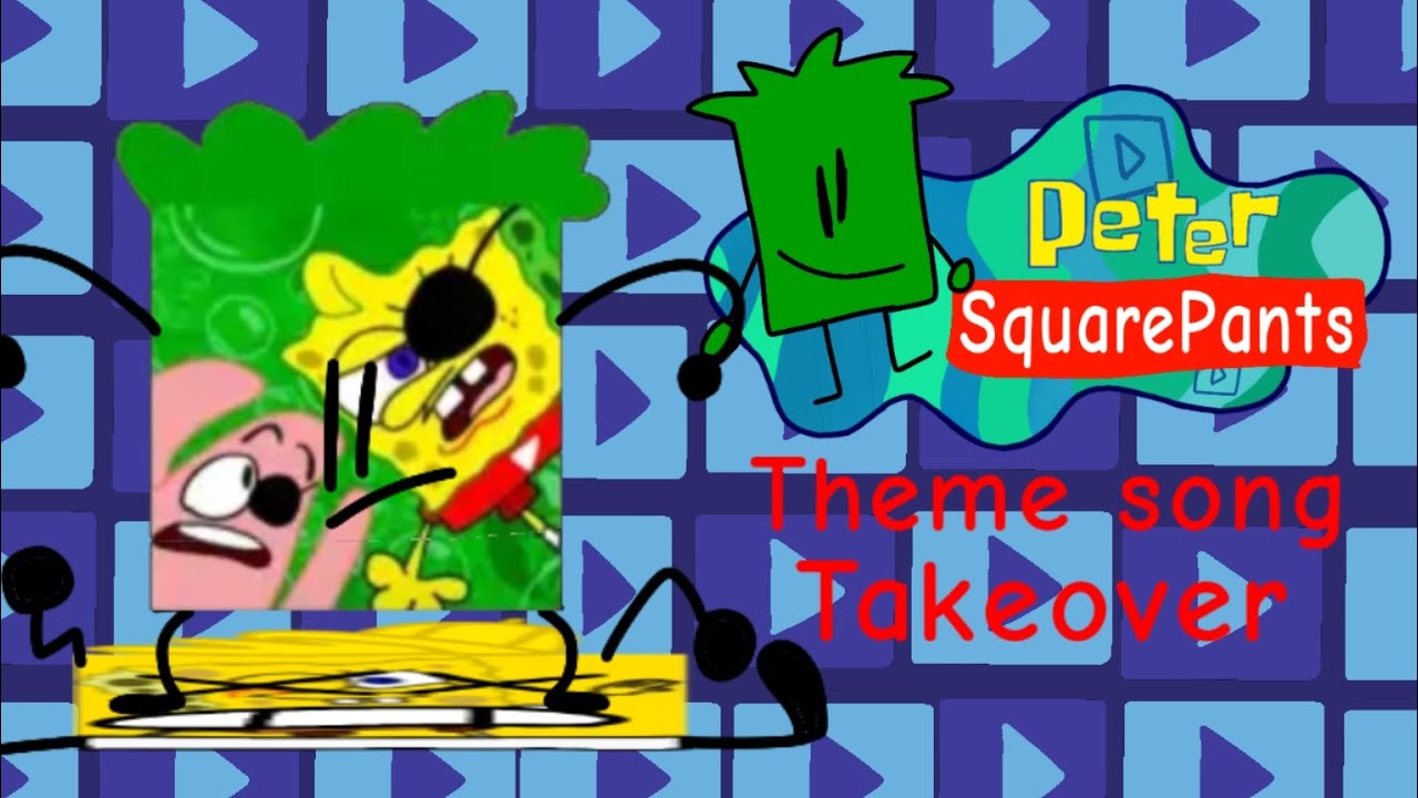 SpongeBob YouTube Theme song Takeover But Peter SquarePants Take Over ...