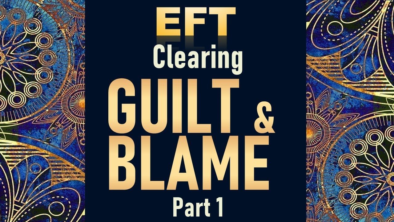 Clearing GUILT and BLAME (PART 1) - YouTube