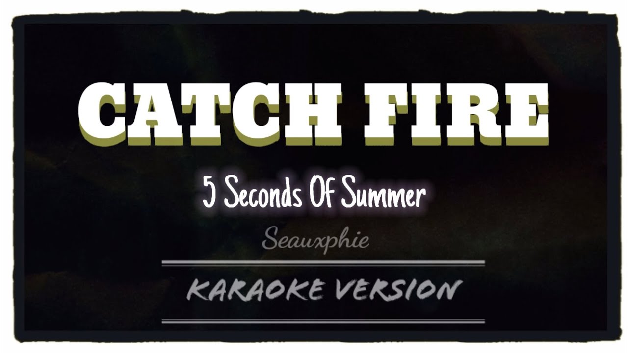 5 Seconds Of Summer - Catch Fire (Karaoke Version) - YouTube