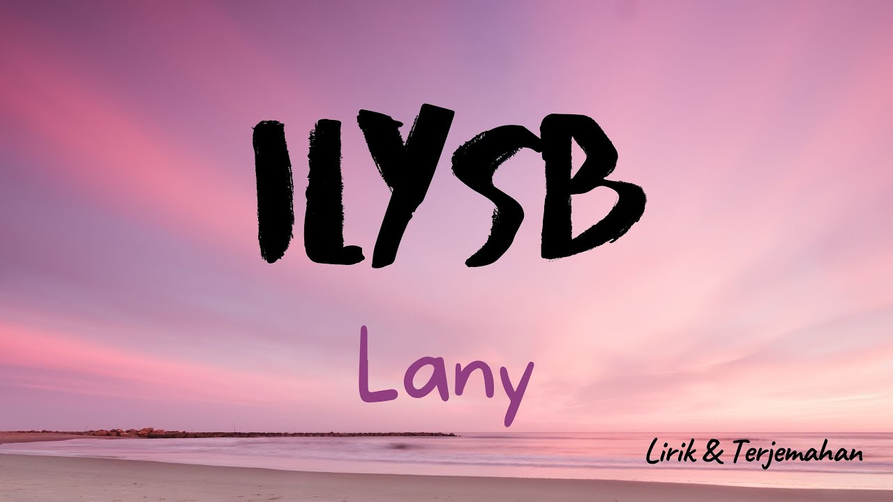LANY - ILYSB (Lirik & Terjemahan) I LOVE YOU, BABE - YouTube